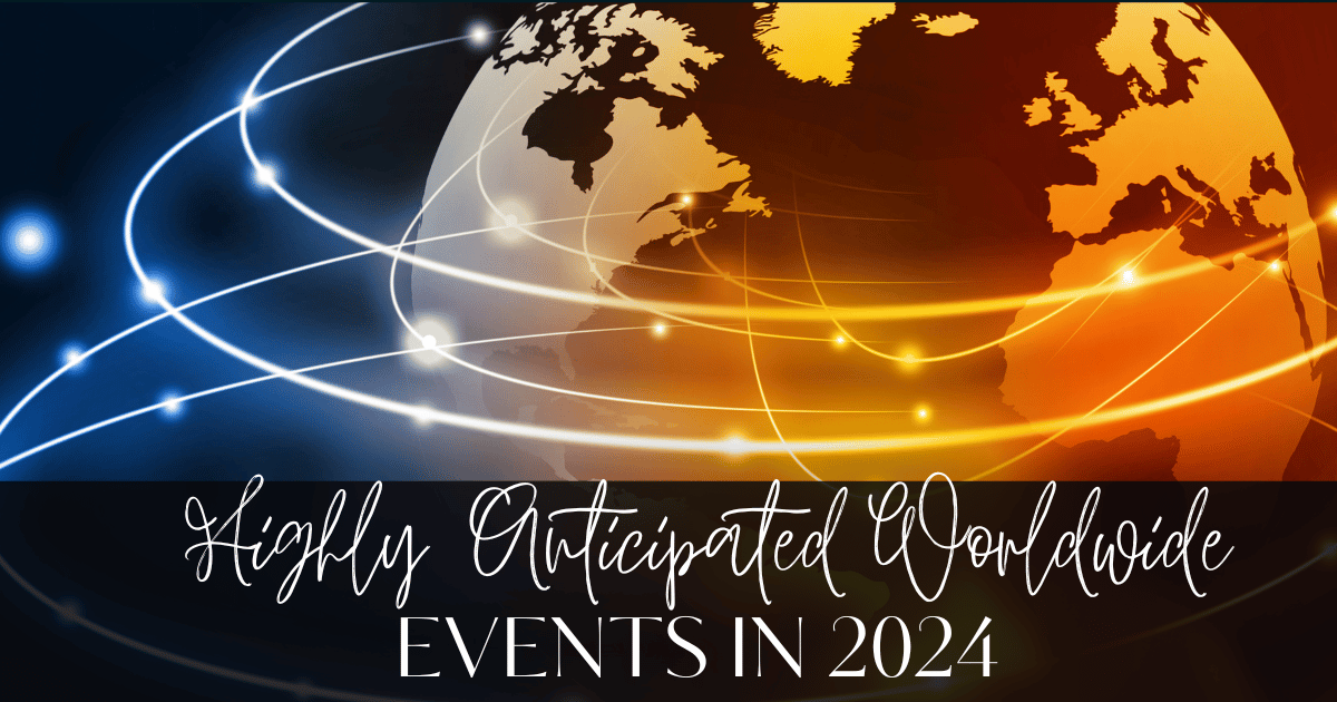 Highly Anticipated Worldwide Events In 2024